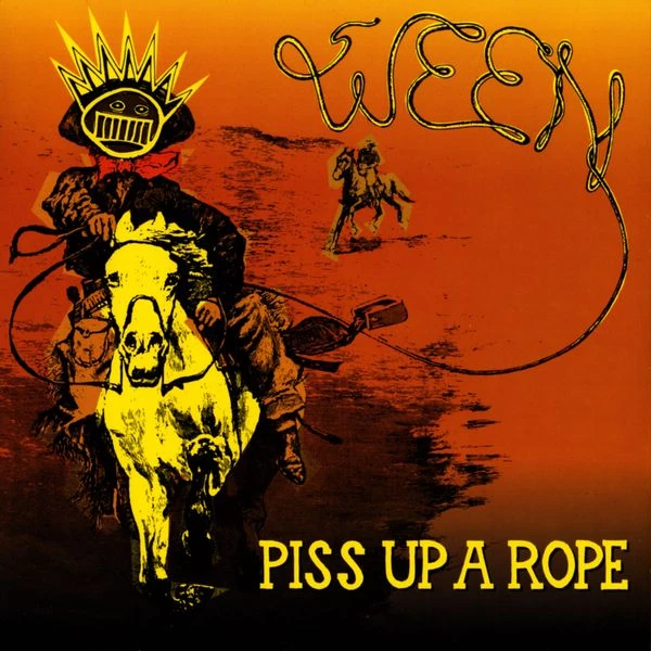 Piss Up A Rope | Ween Wiki | Fandom