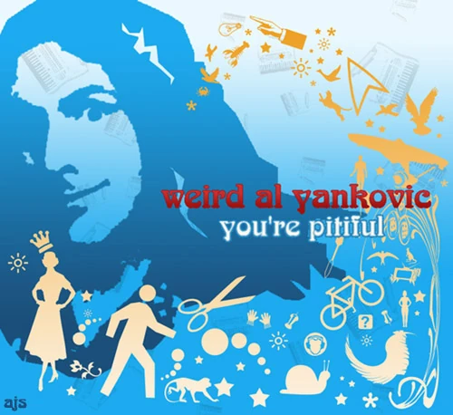 You're Pitiful | Weird Al Wiki | Fandom