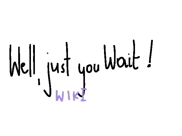 Well,You Just Wait Wiki | Fandom