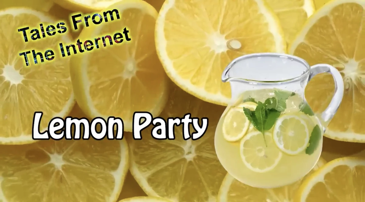 Lemon party! | Whang-talesfromtheinternet Wiki | Fandom