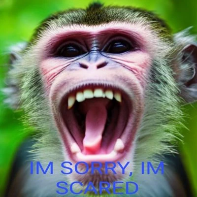IM SORRY IM SCARED | White Monkeys Wiki | Fandom