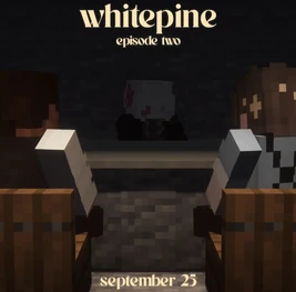 Episode 2 | WHITEPINE (minecraft) Wiki | Fandom