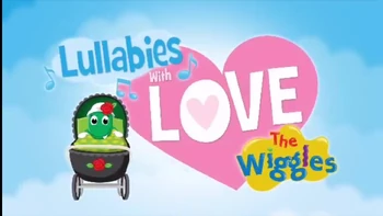 Lullabies with Love | Wigglepedia | Fandom