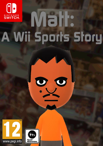 Matt: A Wii Sports Story | Wii Sports Fanon Wiki | Fandom