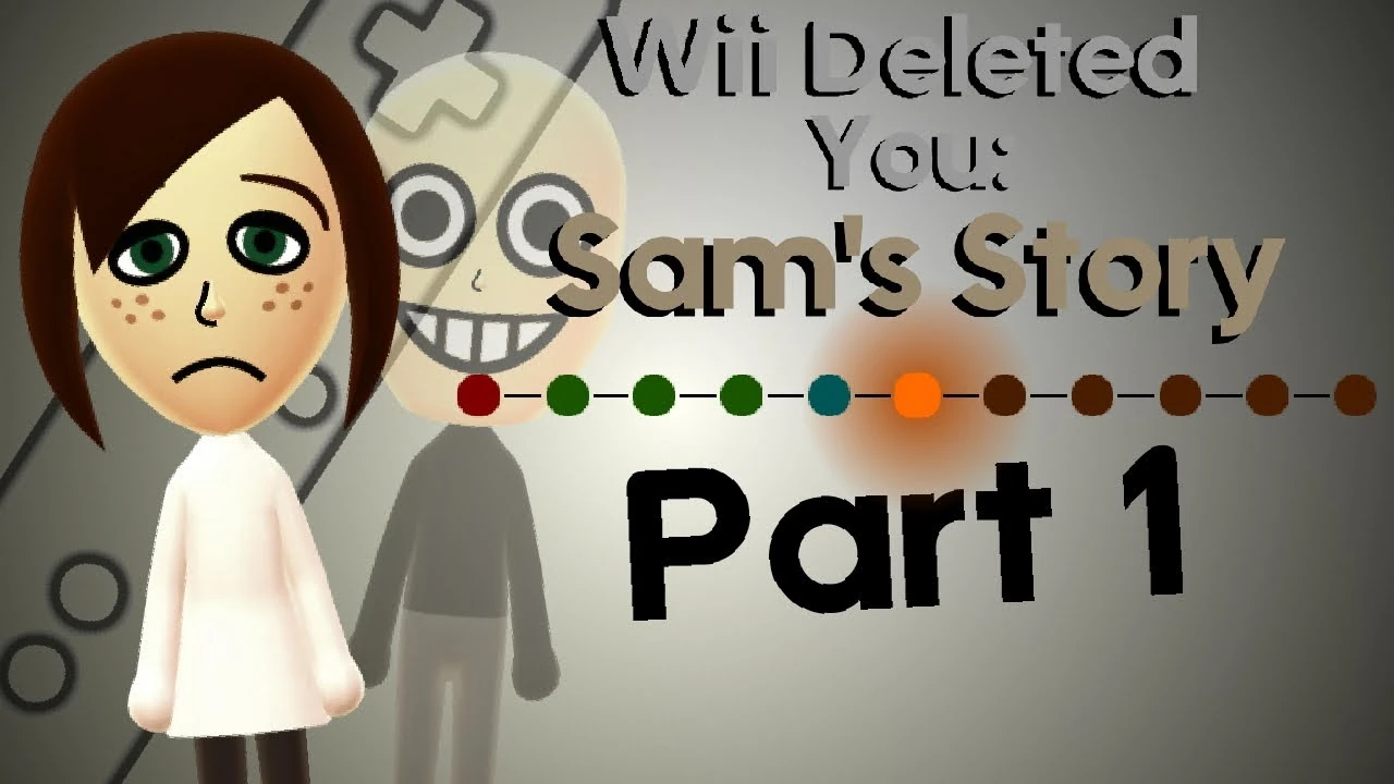 Sam's Story | Wii Deleted You Wiki | Fandom