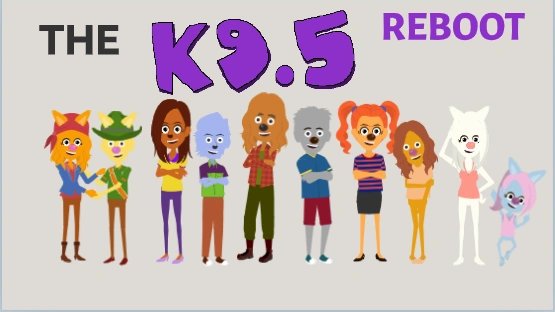 The K9.5 Rebooted Series | WikiAnimate Wiki | Fandom