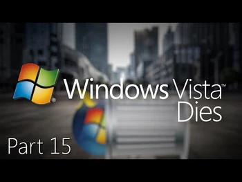 Part 15: Vista's Tragic Past | Windows Vista Dies Wiki | Fandom