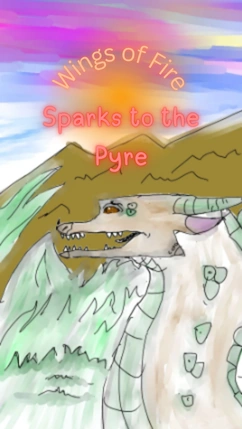Wings of Fire: Sparks to the Pyre | Wings of Fire Fanon Wiki | Fandom