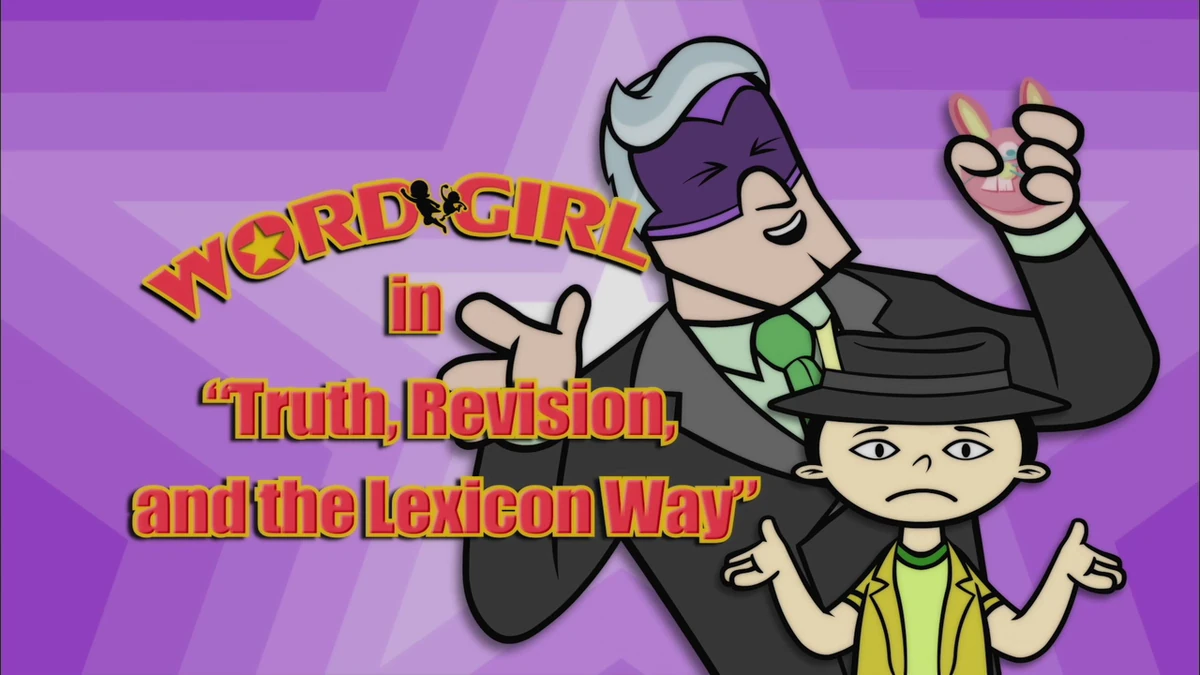 Truth, Revision, and the Lexicon Way | WordGirl Wiki | Fandom