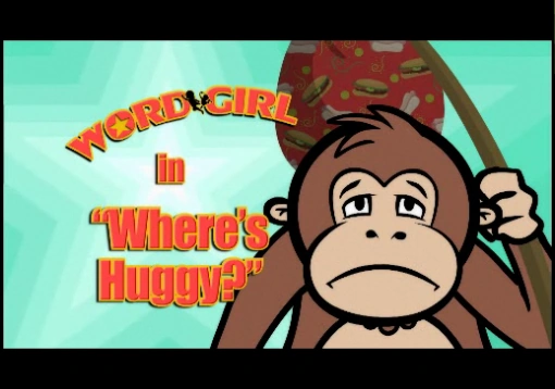 Where's Huggy? | WordGirl Wiki | Fandom