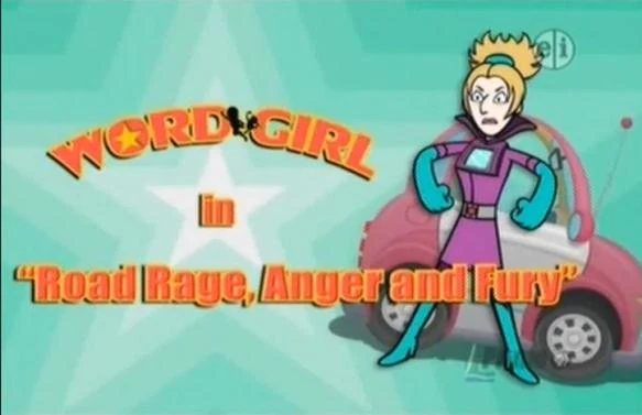 Road Rage, Anger, and Fury | WordGirl Wiki | Fandom