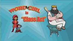 Class Act | WordGirl Wiki | Fandom