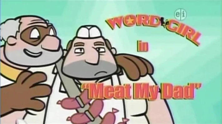 Meat My Dad | WordGirl Wiki | Fandom