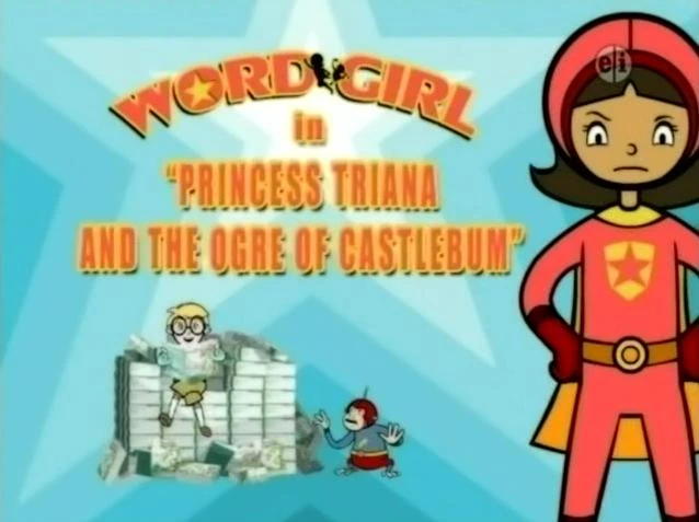 Princess Triana and the Ogre of Castlebum | WordGirl Wiki | Fandom