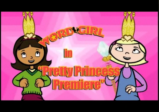 Pretty Princess Premiere | WordGirl Wiki | Fandom