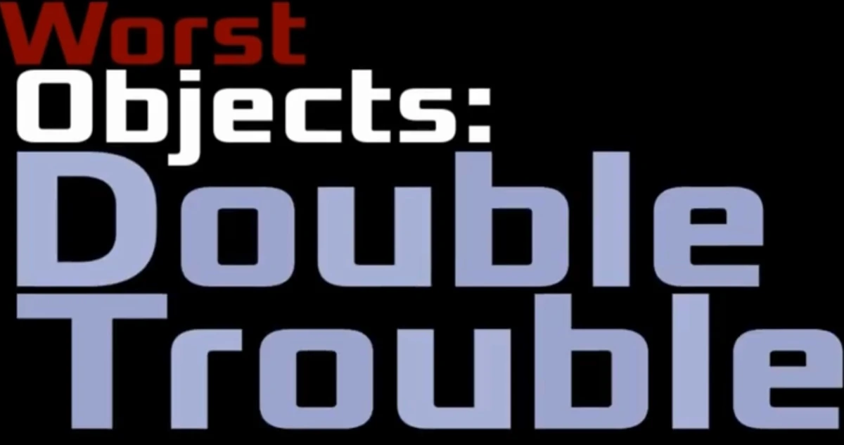 Worst Objects: Double Trouble | Worst Objects Wiki | Fandom