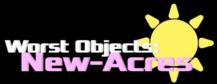 Worst Objects: New Acres | Worst Objects Wiki | Fandom
