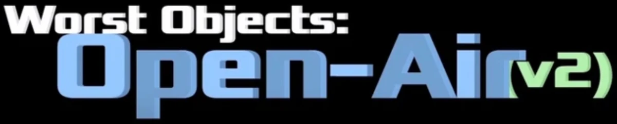 Worst Objects: Open Air | Worst Objects Wiki | Fandom