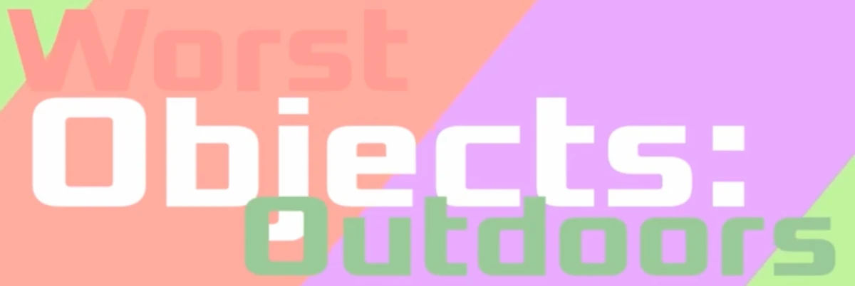 Worst Objects: Outdoors | Worst Objects Wiki | Fandom