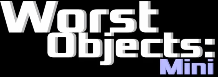 Worst Objects: Mini | Worst Objects Wiki | Fandom