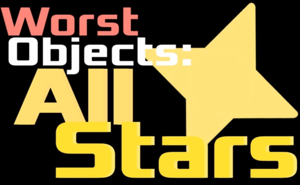 Worst Objects: All Stars | Worst Objects Wiki | Fandom