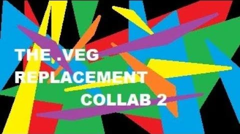 The .veg Replacement Collab 2 | WronglyClassicYTPLines Wiki | Fandom