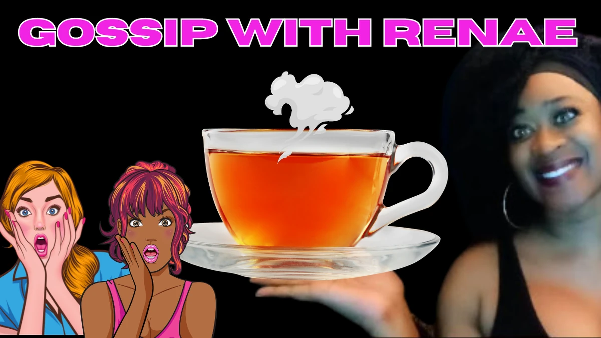 Gossip With Ya Girl Renae | Ya Girl Renae Wiki | Fandom
