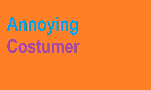 Annoying Costumer | Yahya's Activity Room Wiki | Fandom