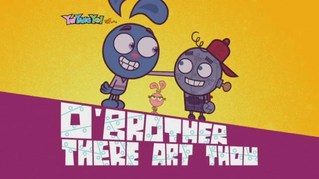 O'Brother There Art Thou | Yin Yang Yo! Wiki | Fandom
