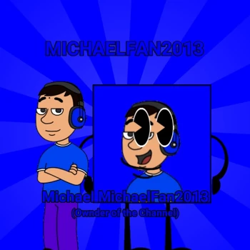 MichaelFan2013 | Wikitubia | Fandom