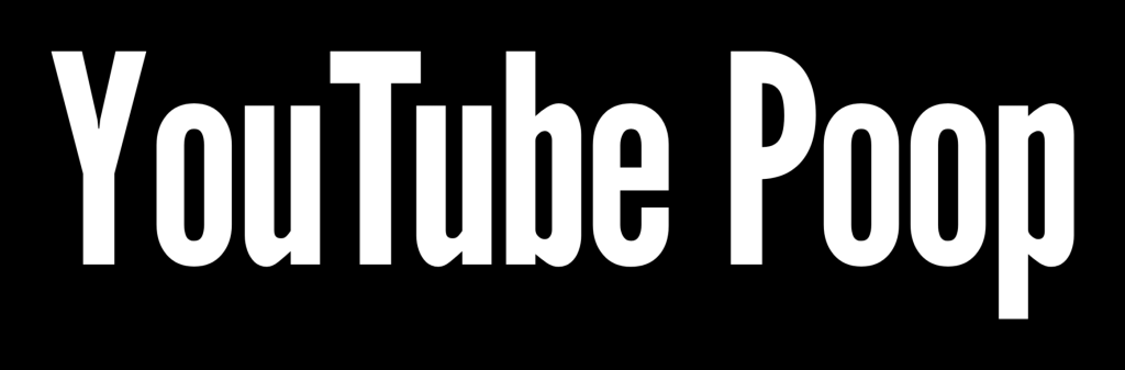 YouTube Poop | YTF Wiki | Fandom