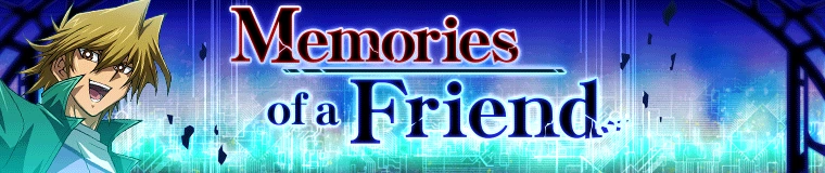 Memories of a Friend | Yu-Gi-Oh! Wiki | Fandom