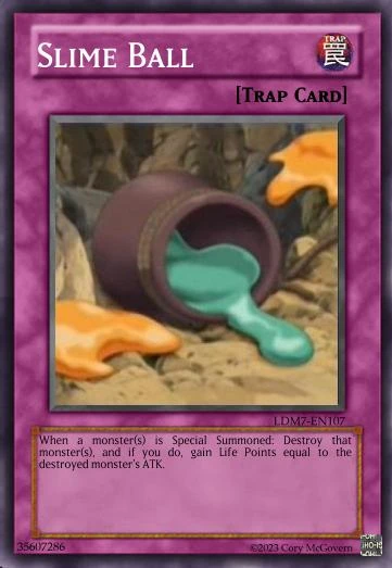 Slime Ball (Card)/(Custom) | Yu-Gi-Oh! Custom Think Tank Wiki | Fandom