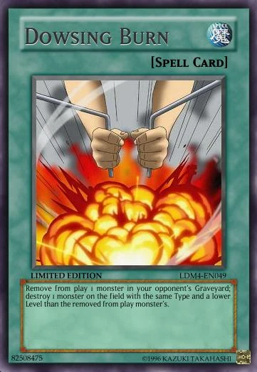 Dowsing Burn (Card)/(Custom) | Yu-Gi-Oh! Custom Think Tank Wiki | Fandom