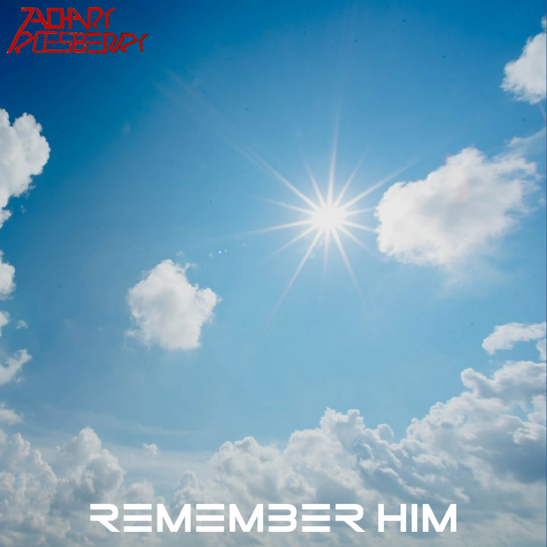 Remember Him | Zachary Roesberry Wiki | Fandom