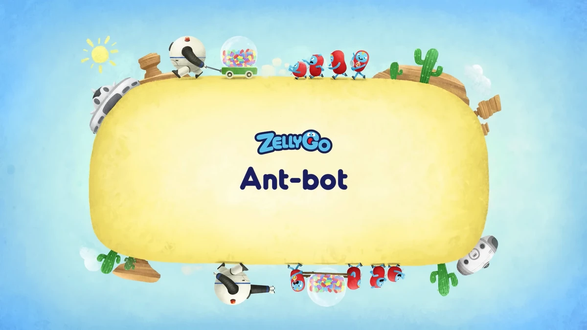 ZellyGo, Season 2, Episode 35, Ant-bot | ZellyGo Wiki | Fandom